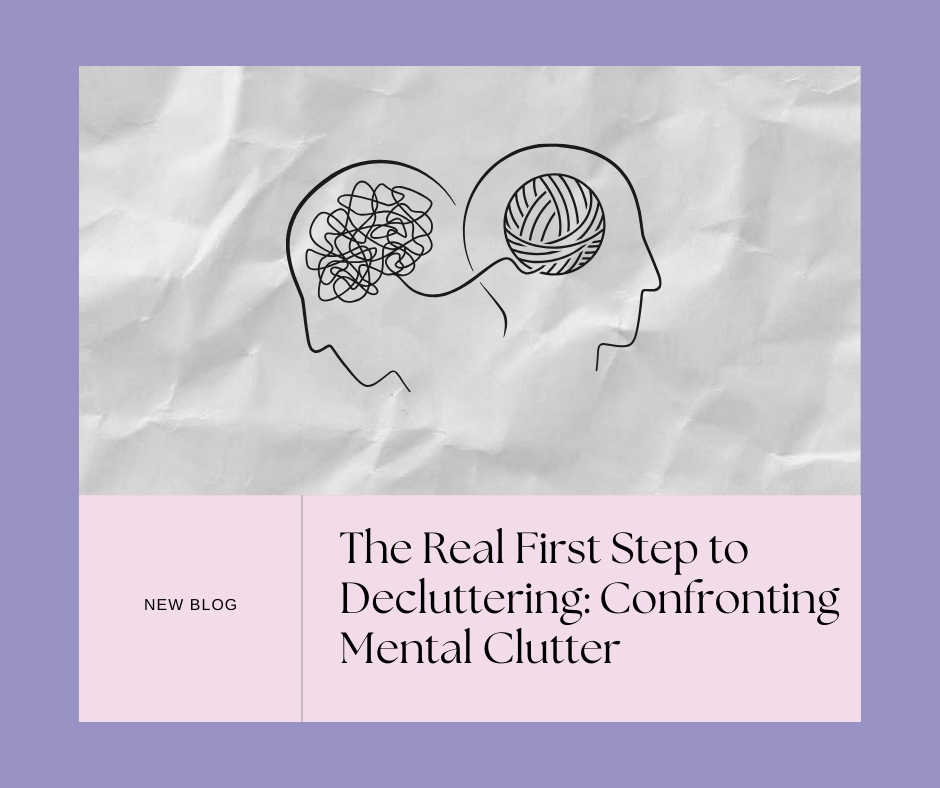 The Real First Step to Decluttering: Confronting Mental Clutter ...