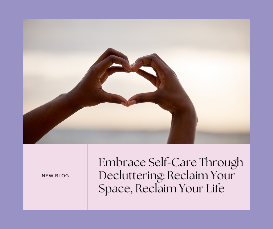 Embrace Self-Care Through Decluttering: Reclaim Your Space, Reclaim Yo – ReclaimYou
